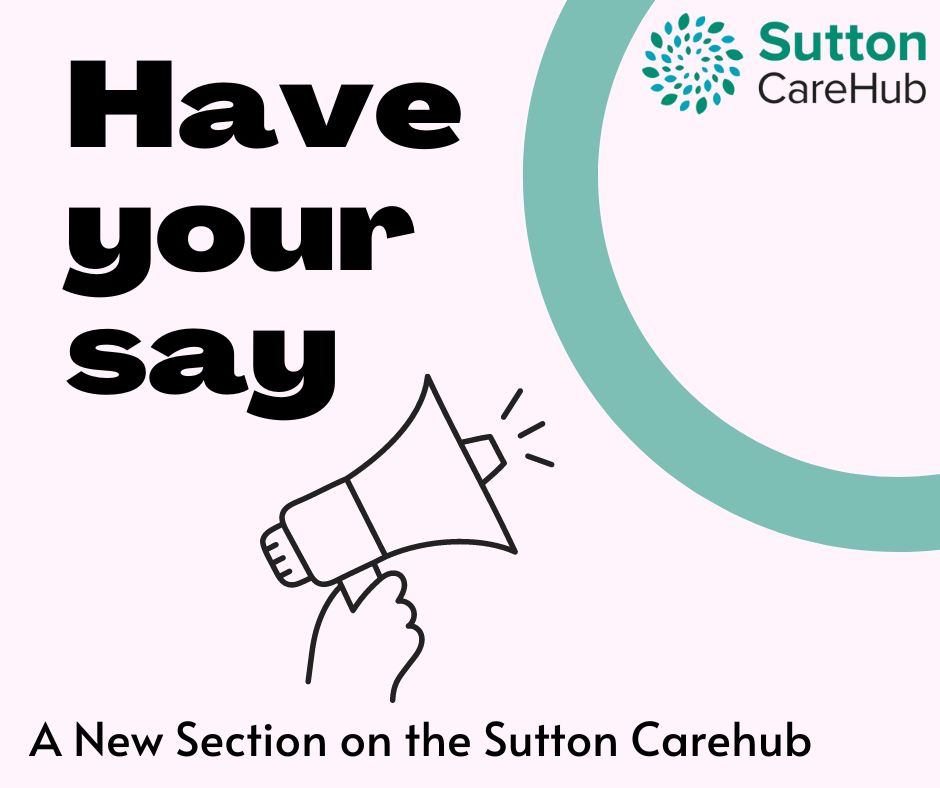 Have your say - Sutton Care Hub